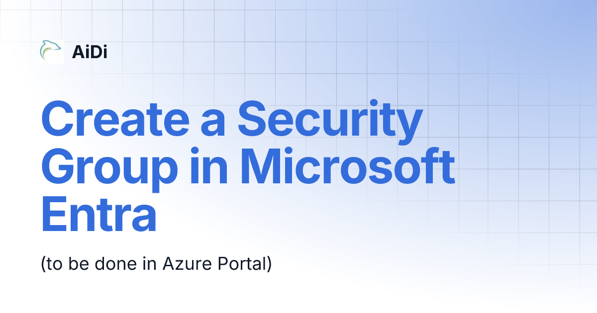 Create a Security Group in Microsoft Entra | AiDi